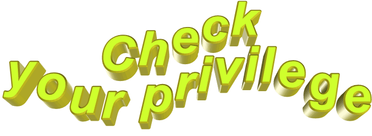 Check Your Privilege Gif