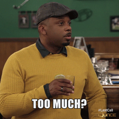 Have You Had Too Much GIFs - Get the best GIF on GIPHY