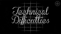 Experiencing Technical Difficulties Gif