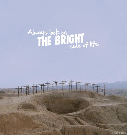 Always Look On The Bright Side Of Life GIFs - Find & Share on GIPHY
