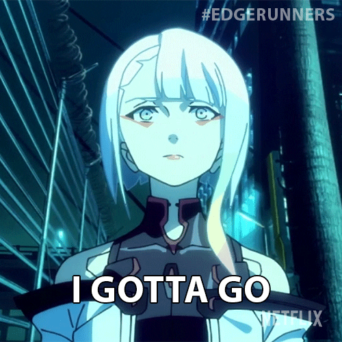 I Gotta Go Netflix GIF by Cyberpunk: Edgerunners - Find & Share on GIPHY