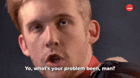 What-is-your-problem GIFs - Get the best GIF on GIPHY