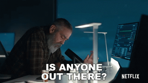 Is Anybody Out There Gif